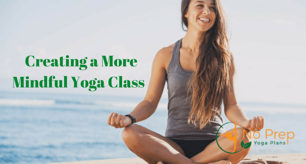Creating a More Mindful Yoga Class - No Prep Yoga Plans